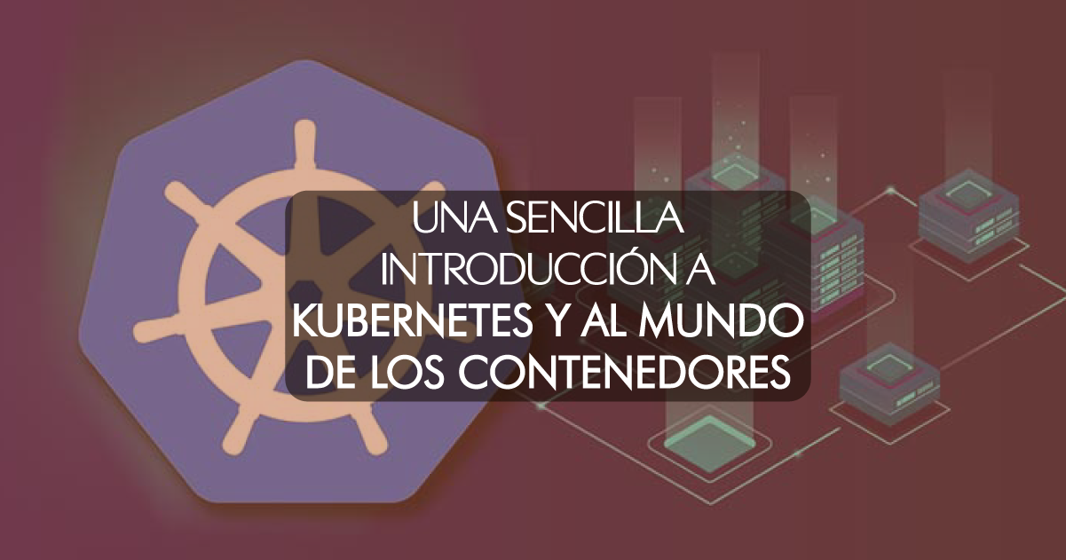 ¿Qué es Kubernetes y los Contenedores? - Desarrollo de Software